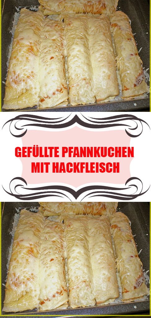 Gefüllte Pfannkuchen mit Hackfleisch – Einfache Rezepte
